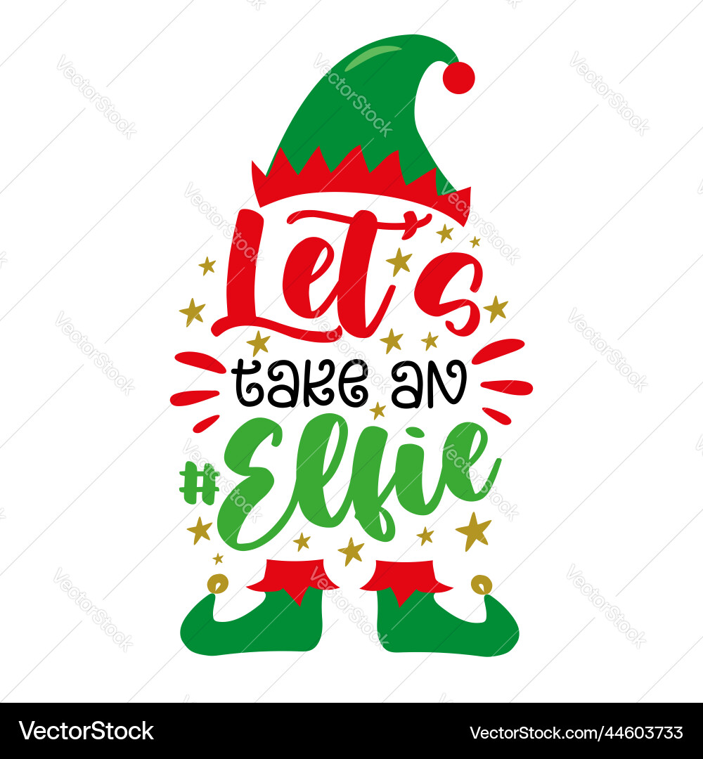 Lets take an elfie - funny slogan with elf hat Vector Image