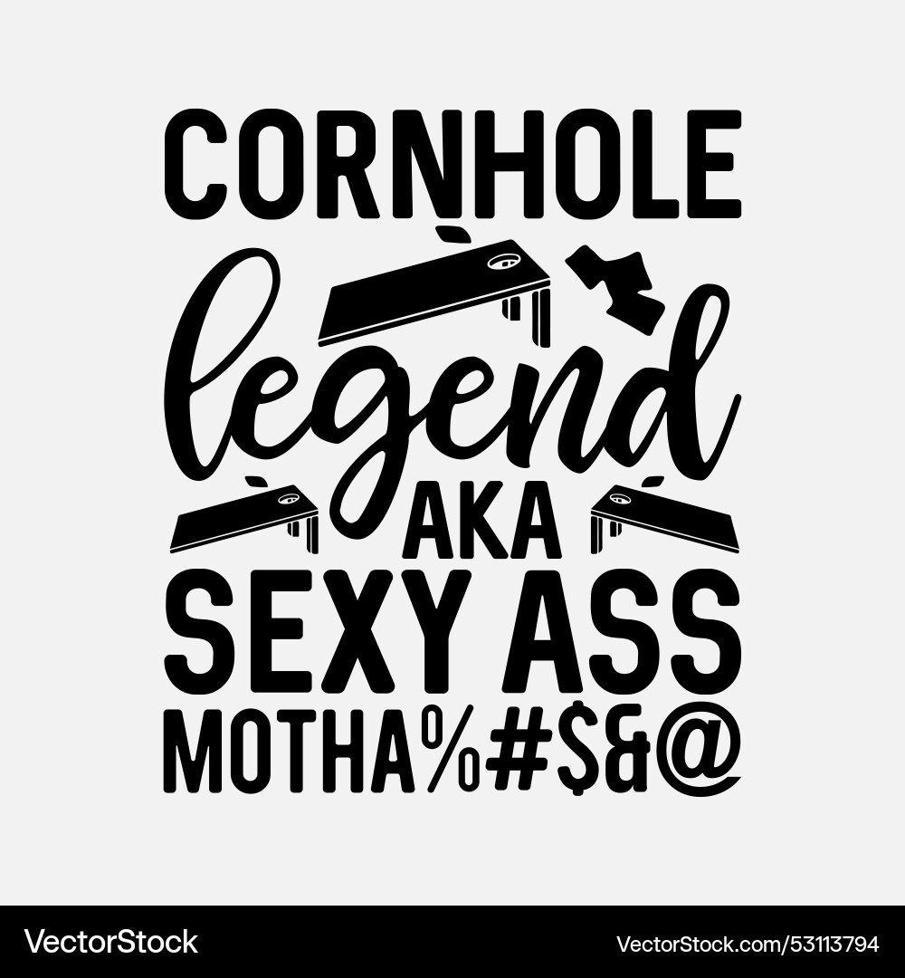 Cornhole Legend Aka Sexy Ass Funny T Shirt Design Vector Image