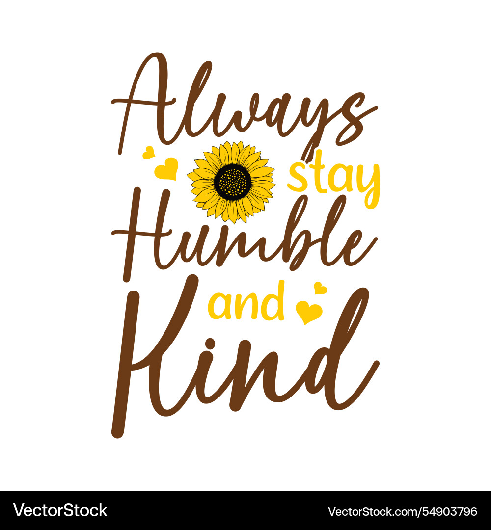 Always stay humble and kind Royalty Free Vector Image