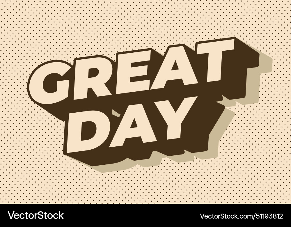 Great day text effect in 3d style with good colors