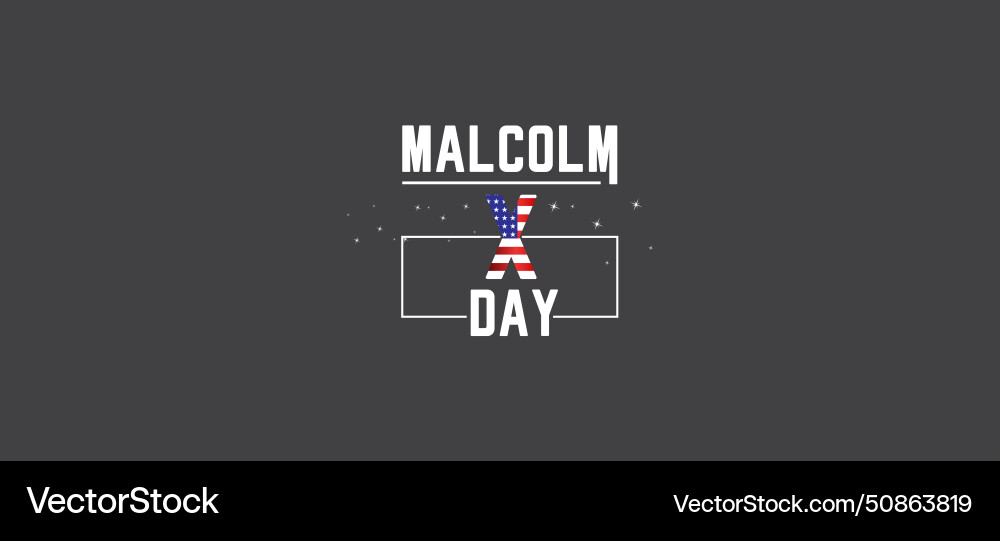 Malcolm x day gray background Royalty Free Vector Image