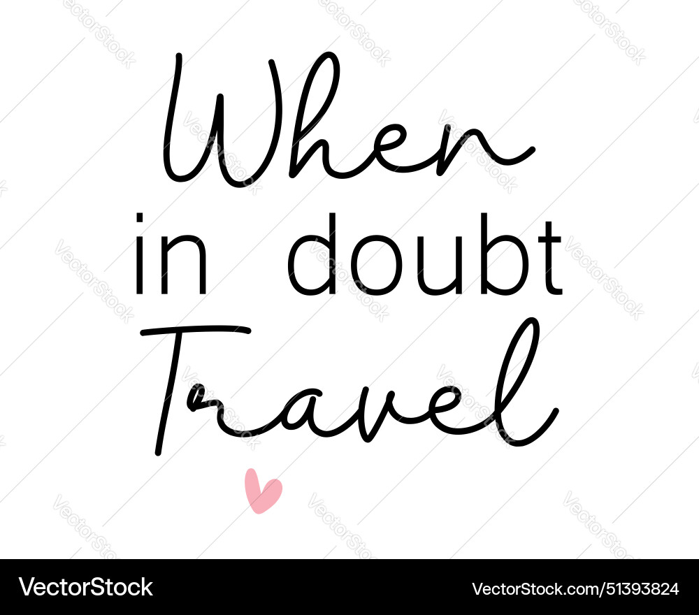 When in doubt travel quote lettering handwriting Vector Image