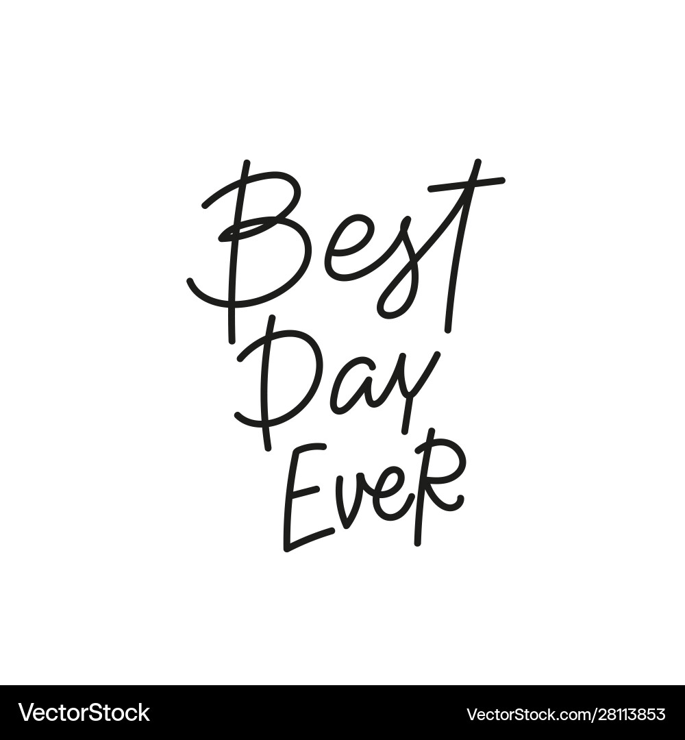 Best day ever calligraphy quote lettering Vector Image