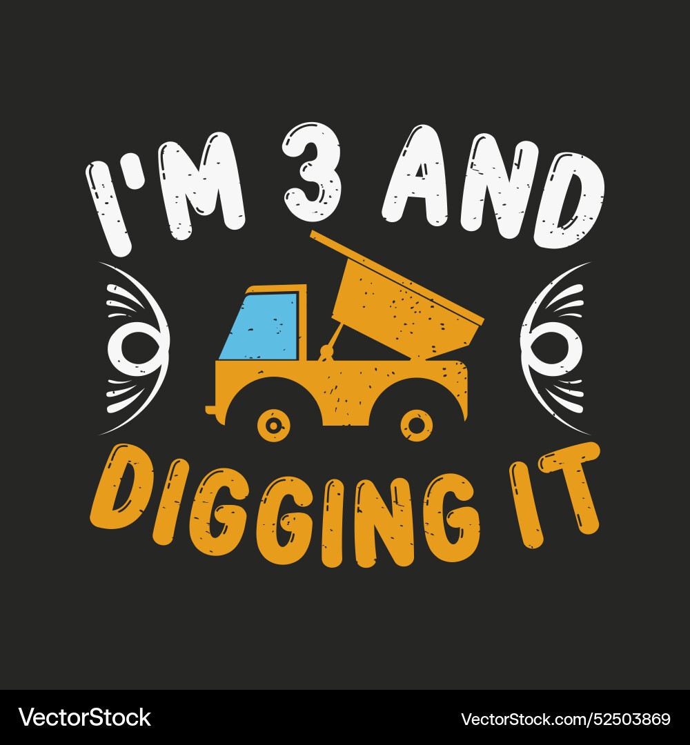 I am 3 and digging it construction design Vector Image