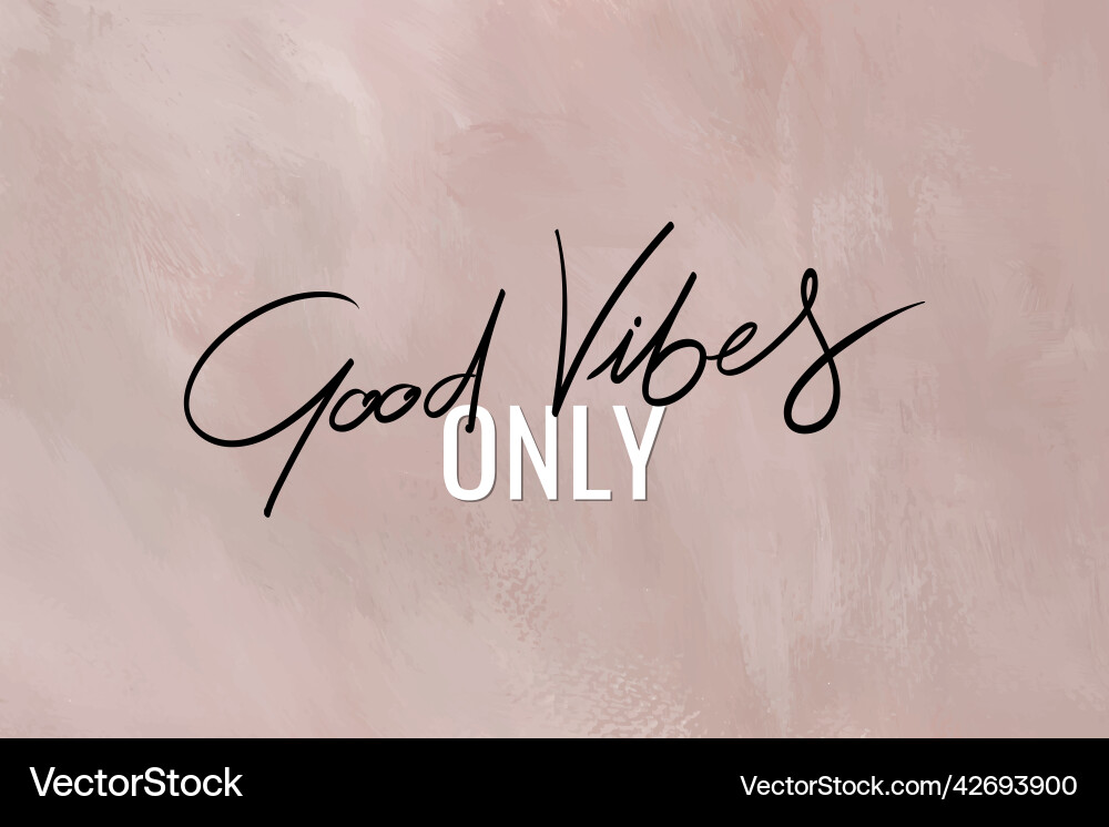 Good vibes only calligraphy Royalty Free Vector Image
