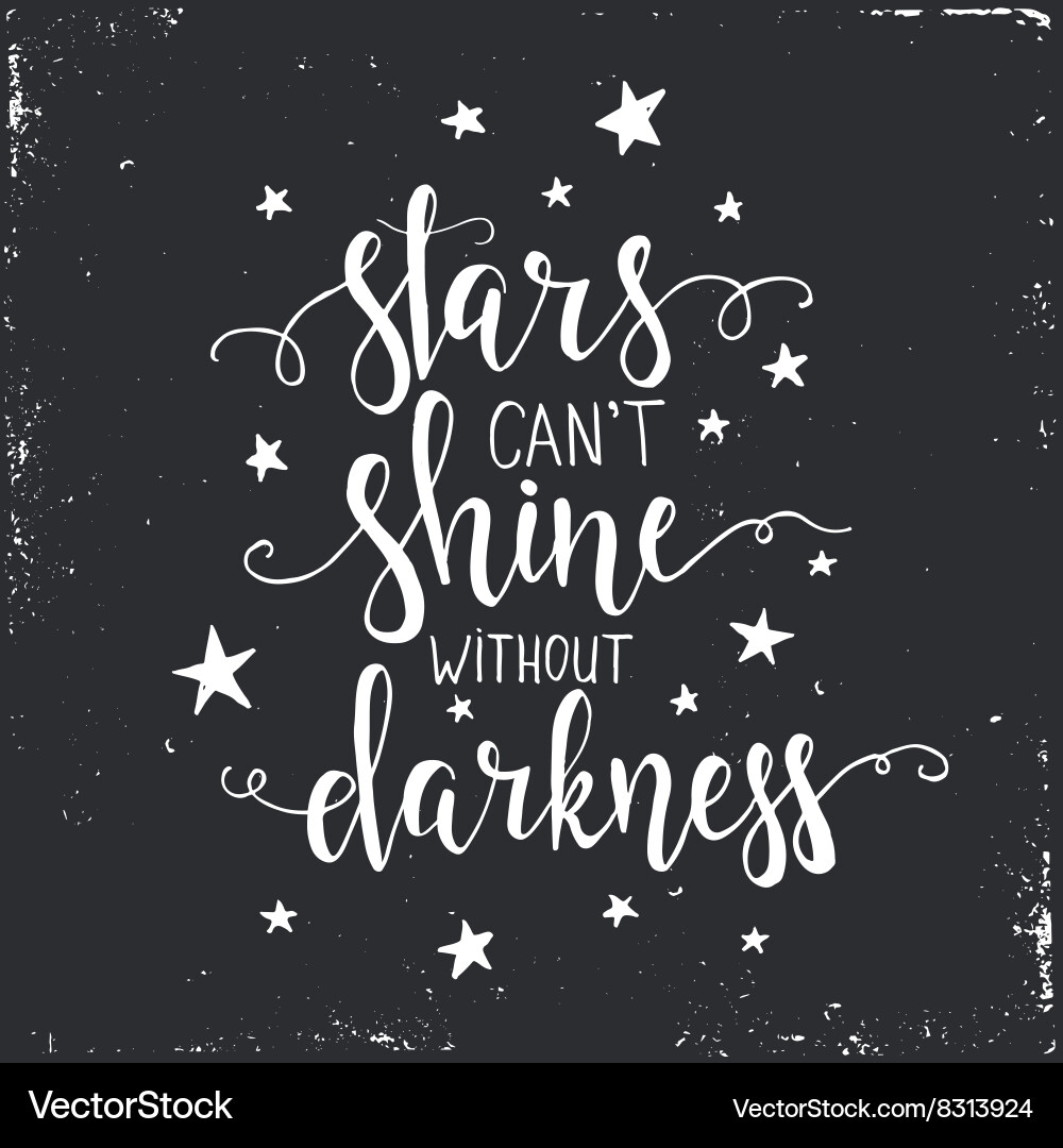 Stars cant shine without darkness hand drawn Vector Image