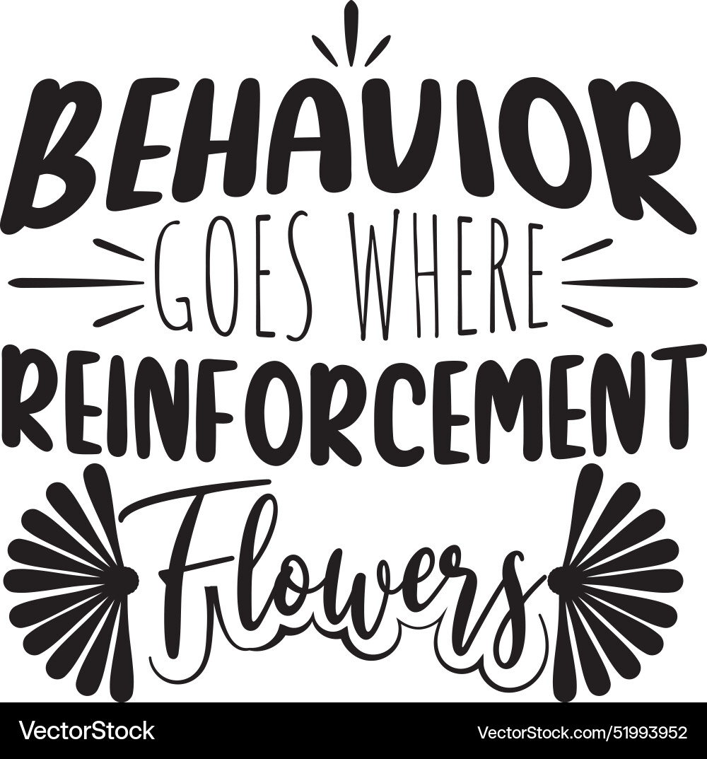Behavior goes where reinforcement flowers design Vector Image