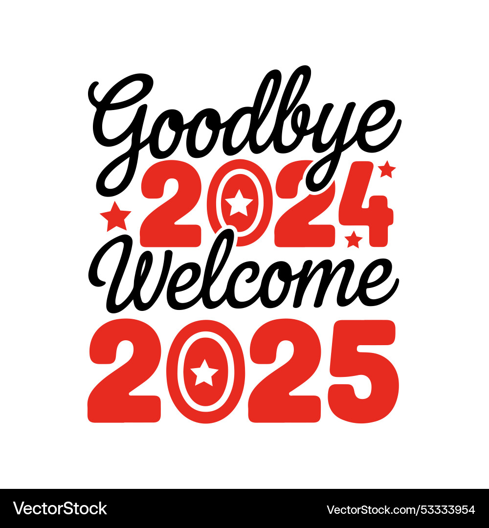 Goodbye 2024 welcome 2025 typography t-shirt Vector Image