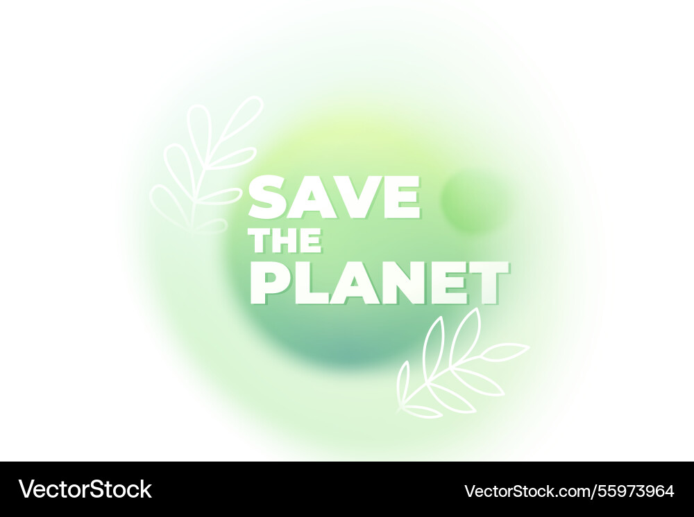 Green background save the planet Royalty Free Vector Image