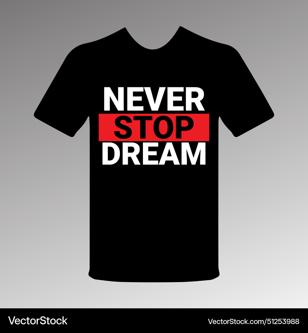 Never stop dream t shirt design Royalty Free Vector Image