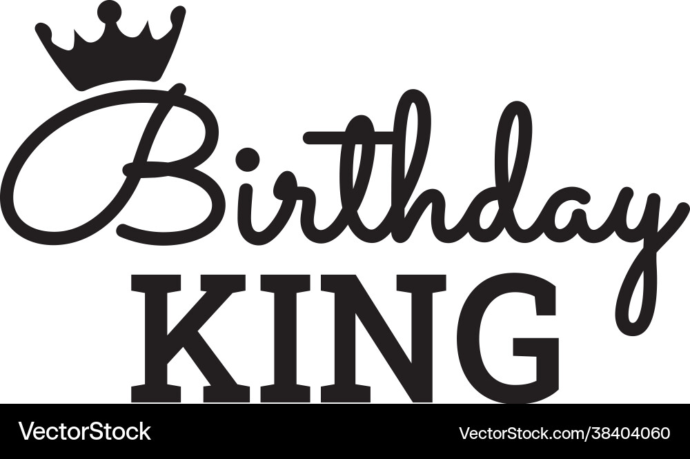 Birthday king Royalty Free Vector Image - VectorStock