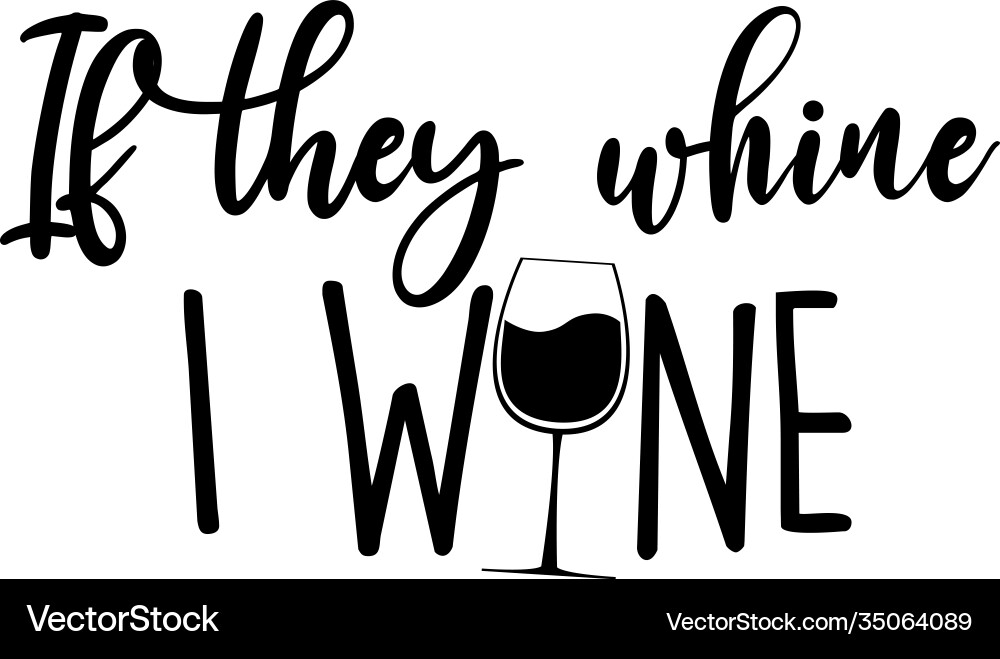 If they whine i wine on white background Vector Image