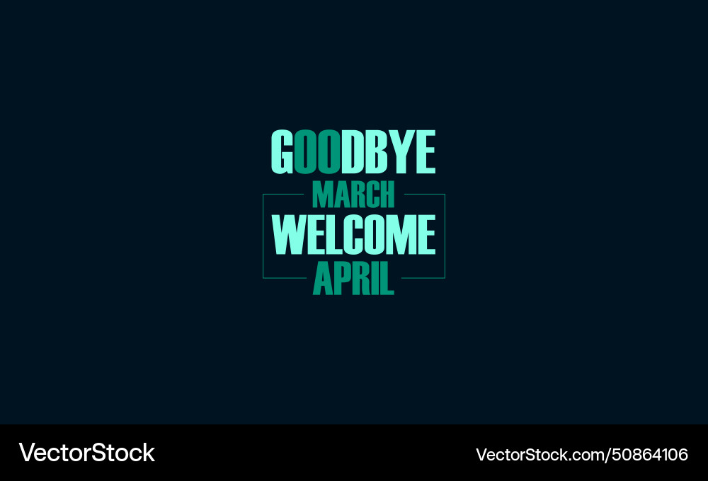 Goodbye march welcome april beautiful and stylish Vector Image