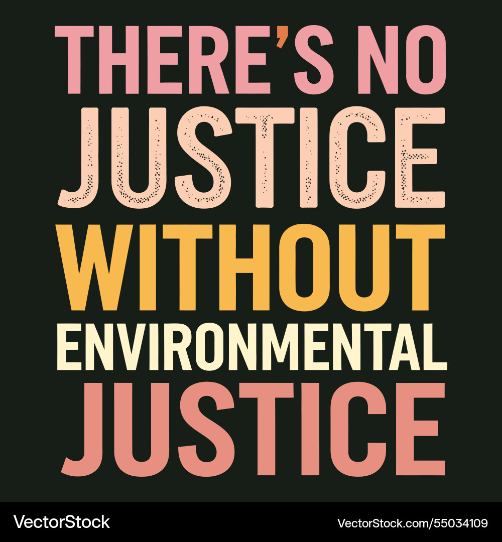 Theres no justice without environmental Royalty Free Vector