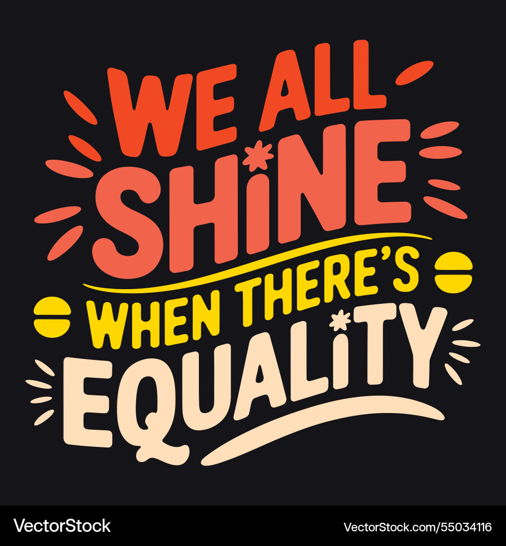 We all shine when theres equality Royalty Free Vector Image