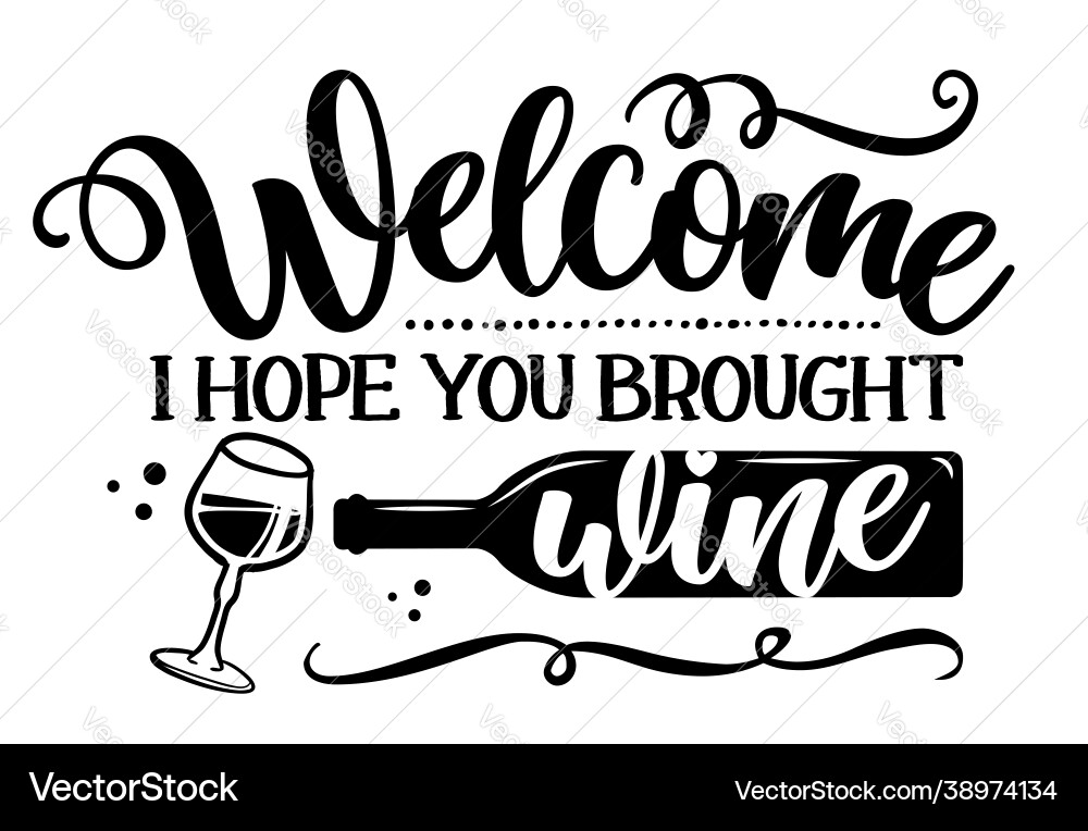 Welcome i hope you brought wine Royalty Free Vector Image