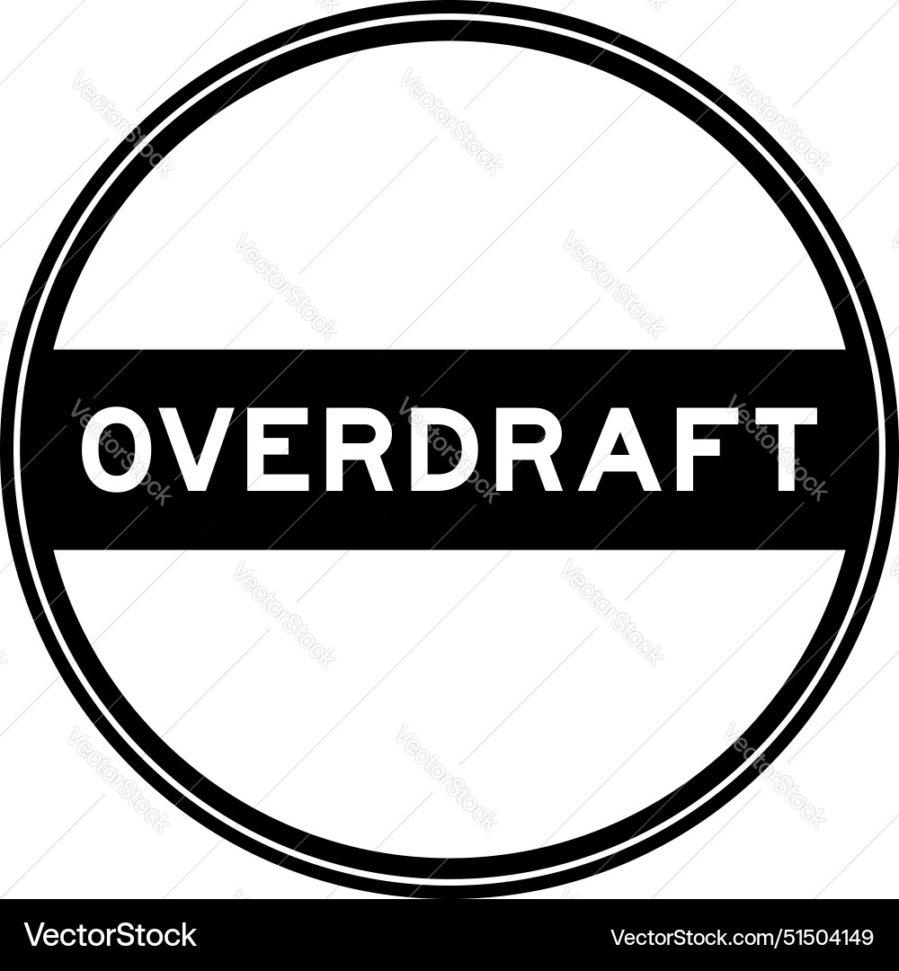Black color round seal sticker in word overdraft Vector Image