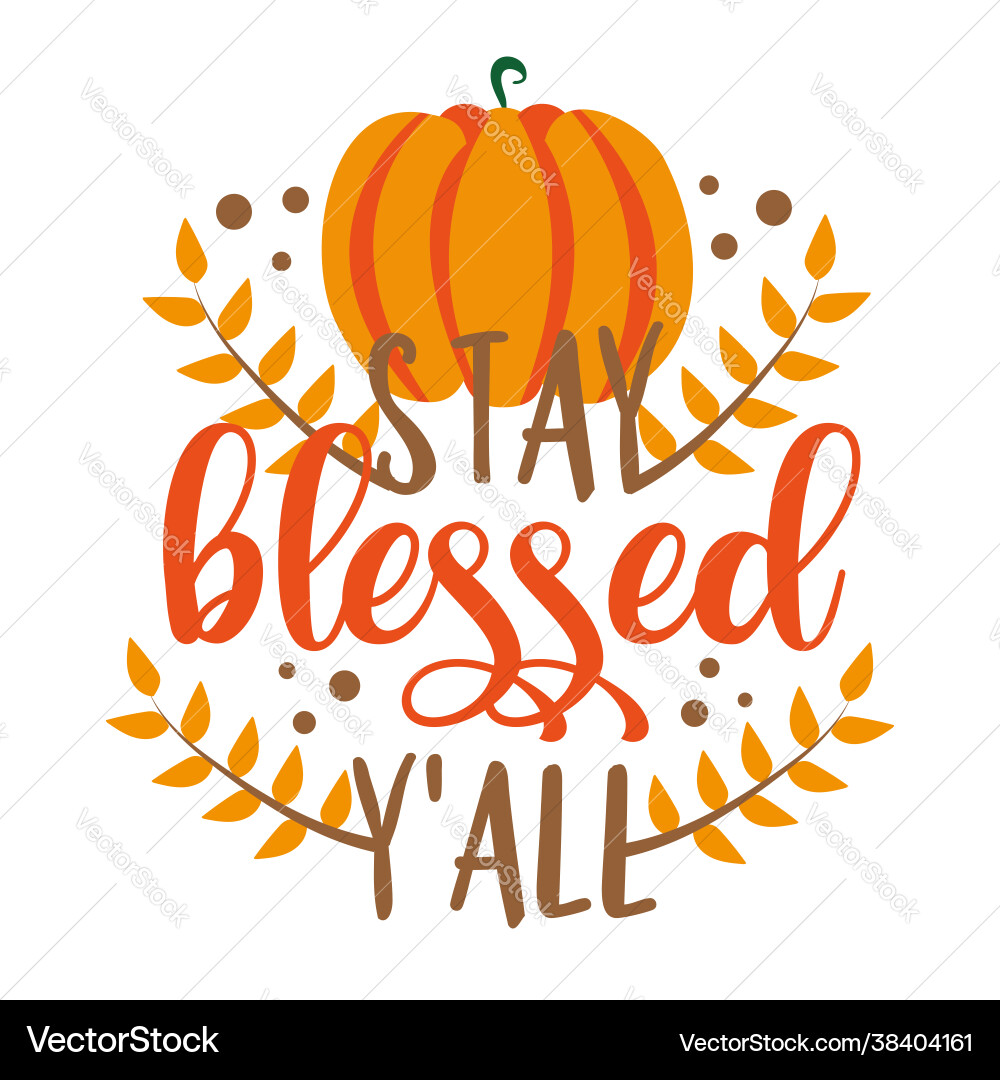 Stay blessed yall - greeting for thanksgiving Vector Image