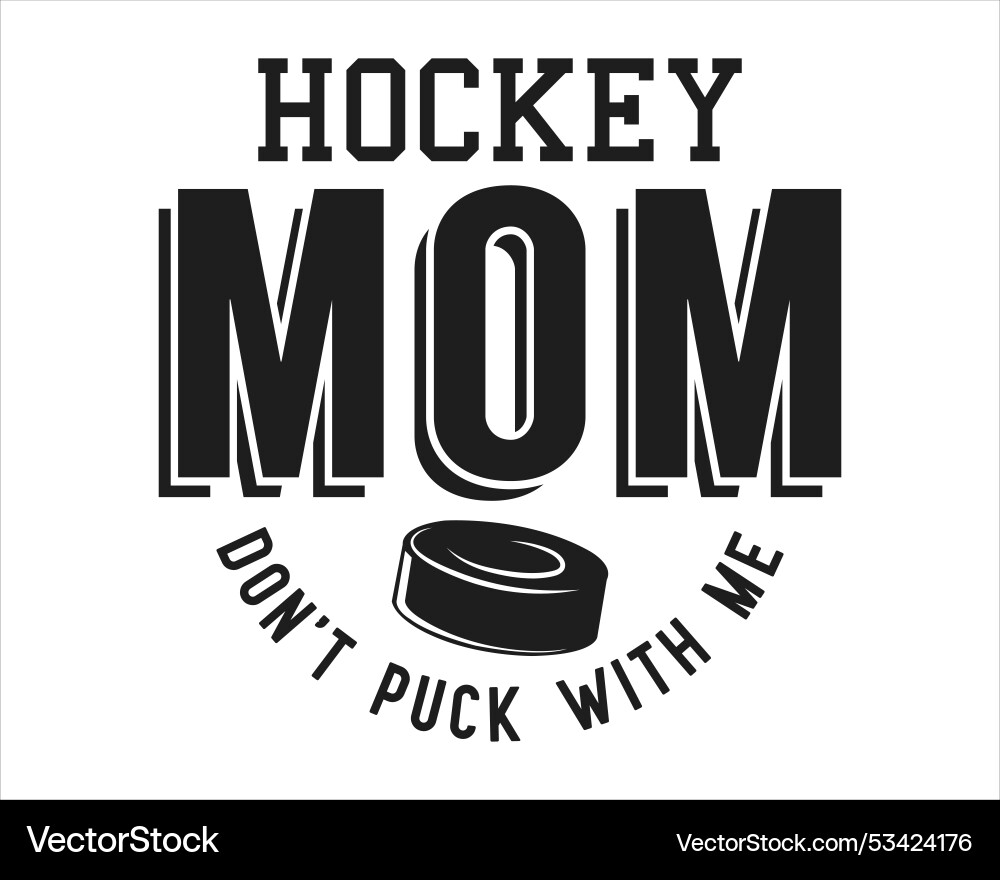 Hockey mom dont puck with me Royalty Free Vector Image