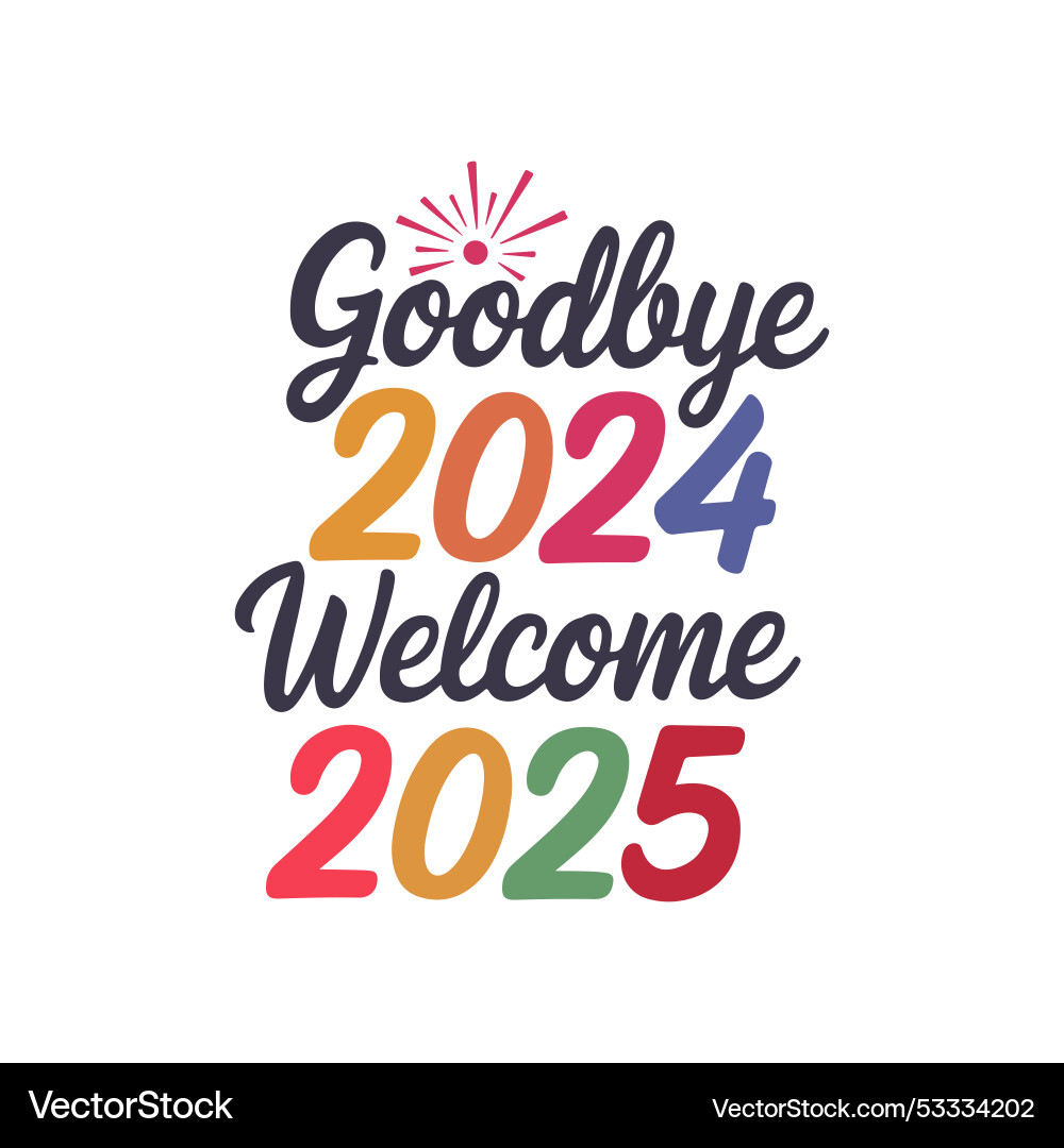 Goodbye 2024 welcome 2025 typography Royalty Free Vector
