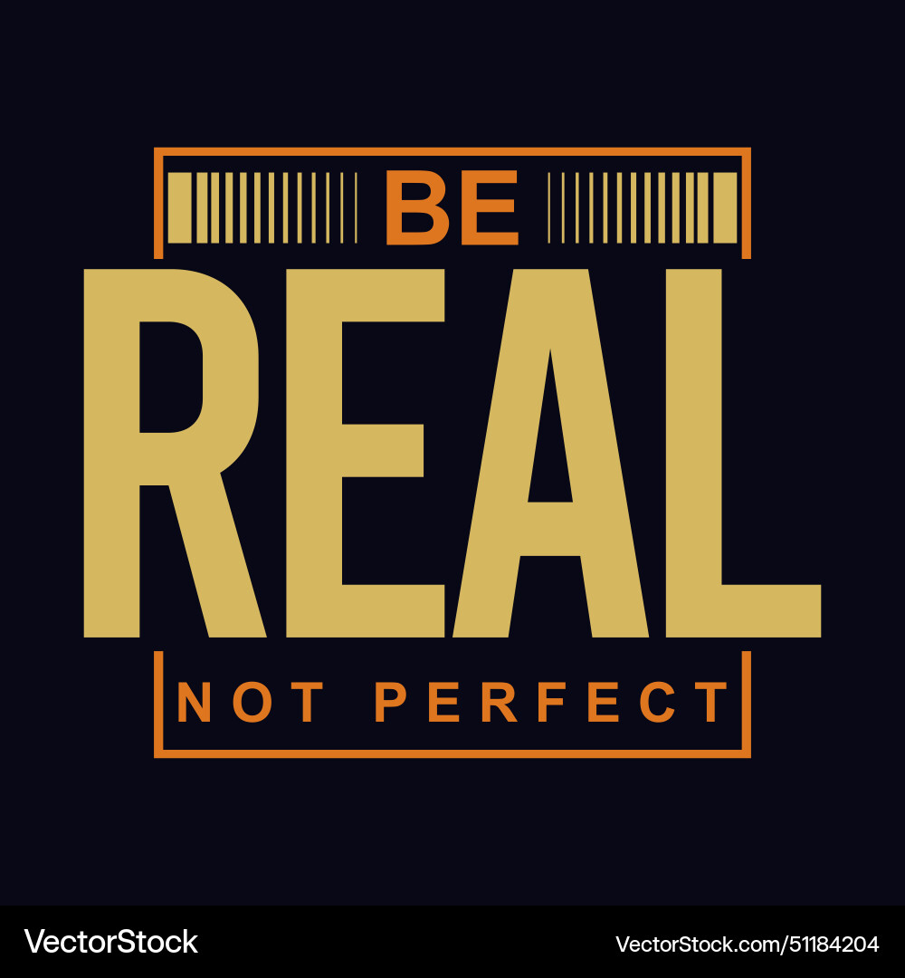 Be real not perfect typography t shirt design Vector Image