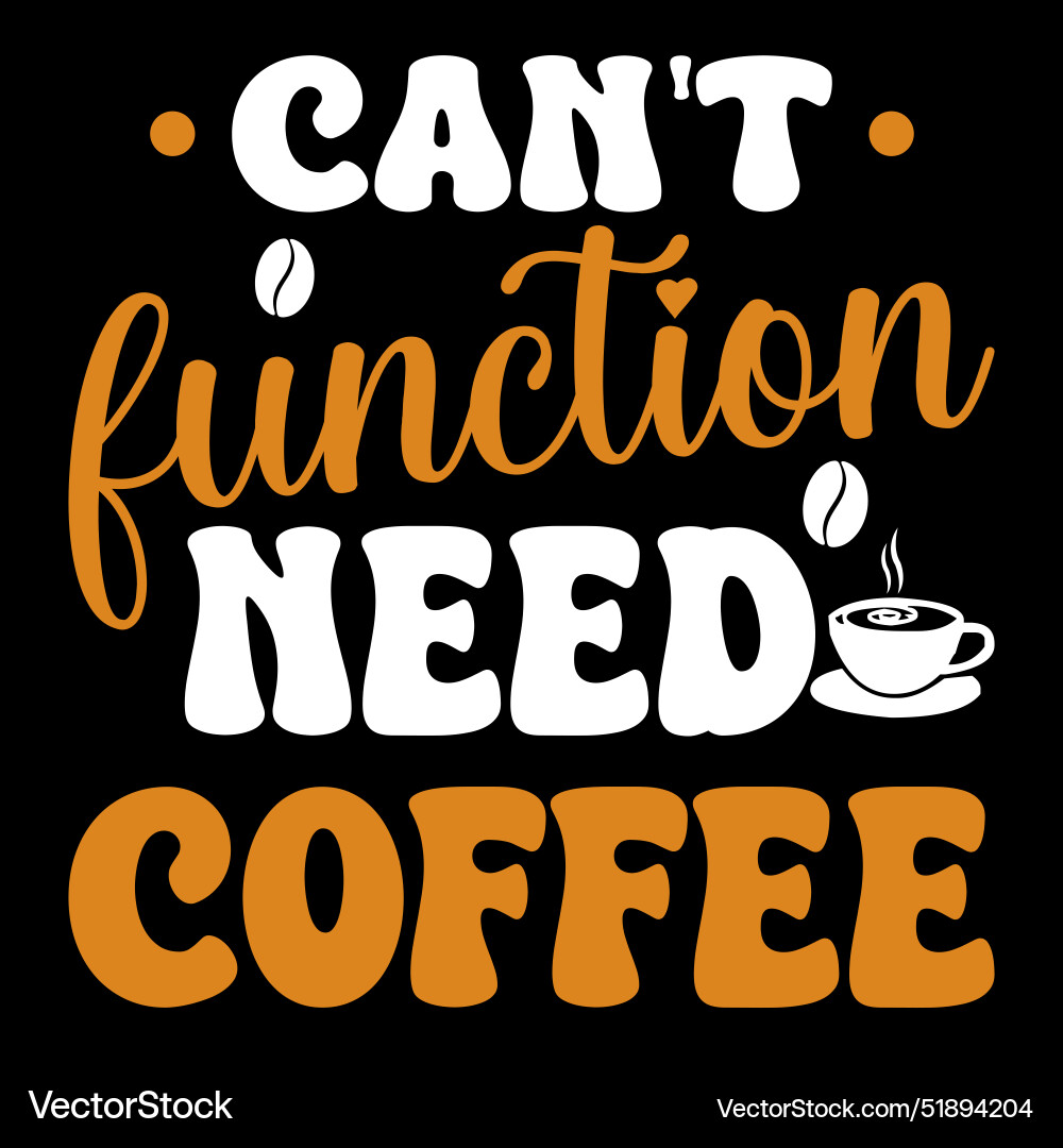 Cant-function-need-coffee-t-shirt-design-05 Vector Image