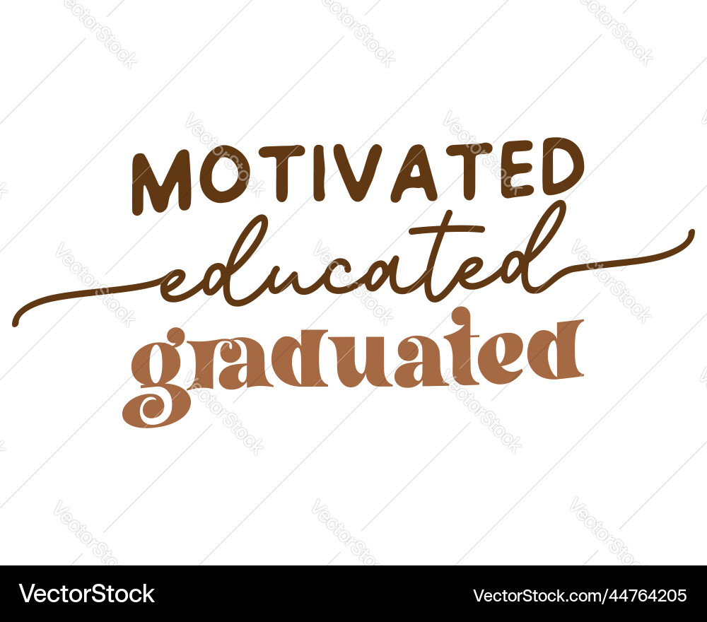 Motivated educated graduated graduation quote Vector Image