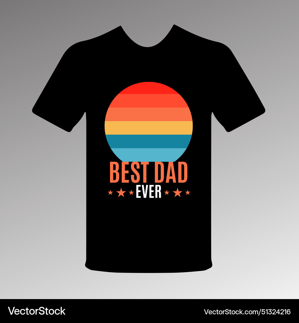 Best dad ever t shirt design Royalty Free Vector Image