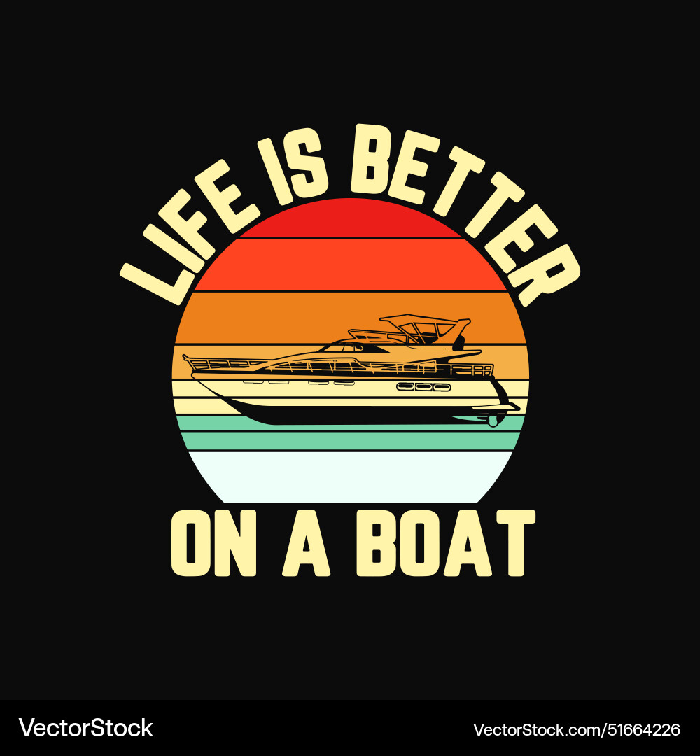 Funny boating retro life better on a boat captain Vector Image