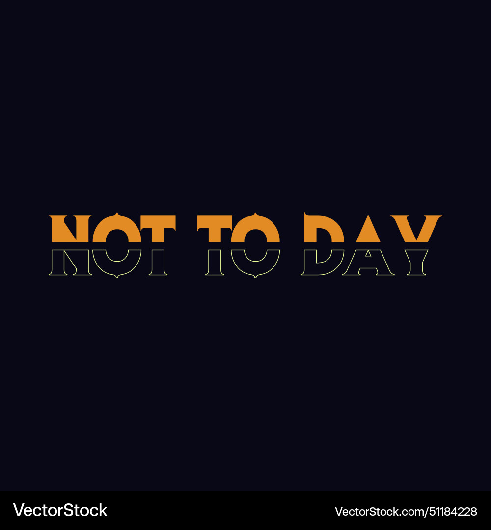 Not to day typography t shirt design Royalty Free Vector