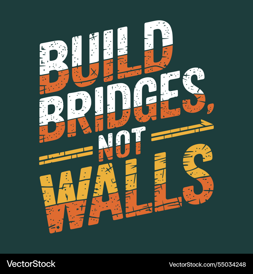 Build bridges not walls inspirational global Vector Image