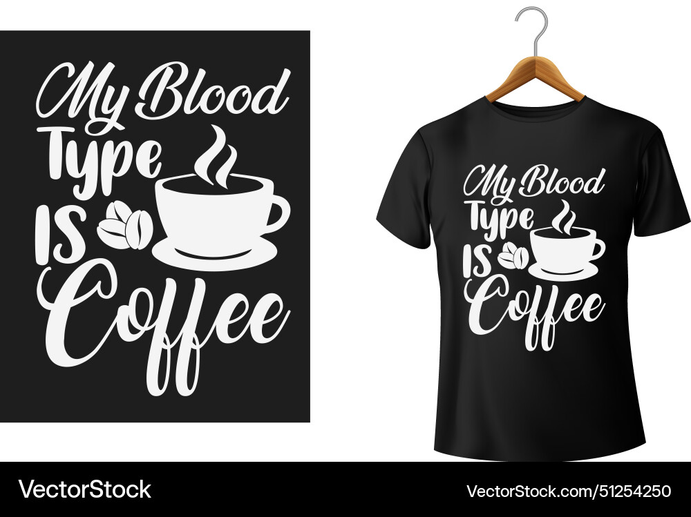 My blood type is coffee- coffee Royalty Free Vector Image