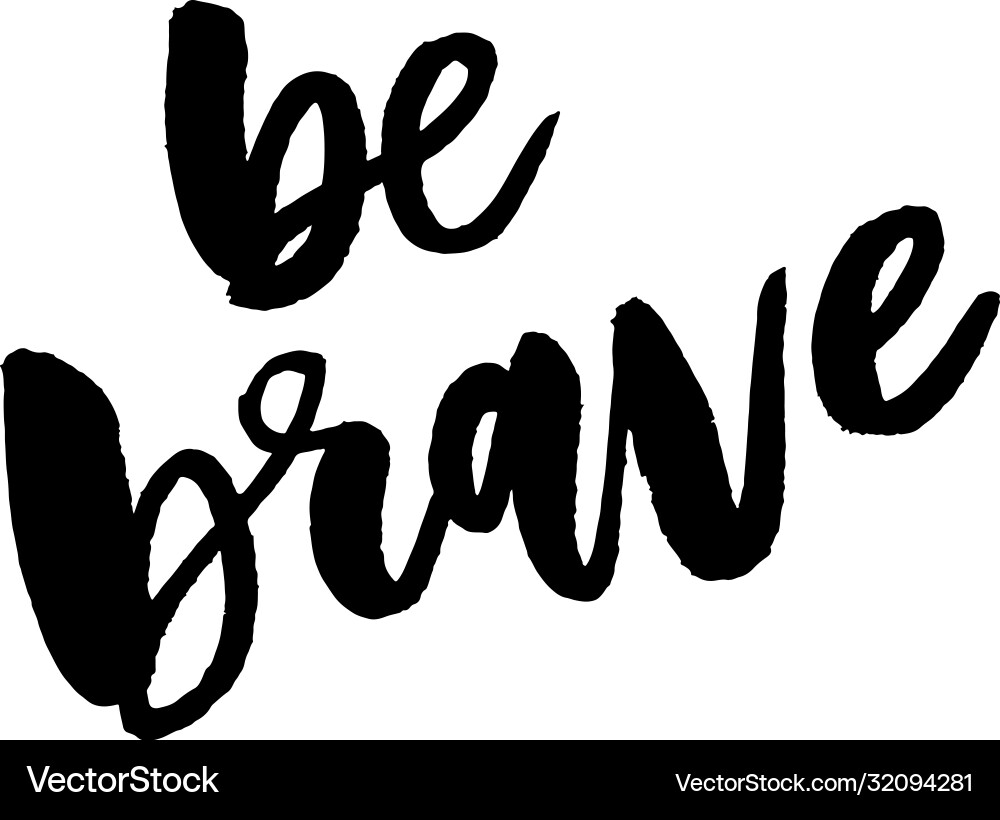 Be brave hand drawn quote about courage Royalty Free Vector