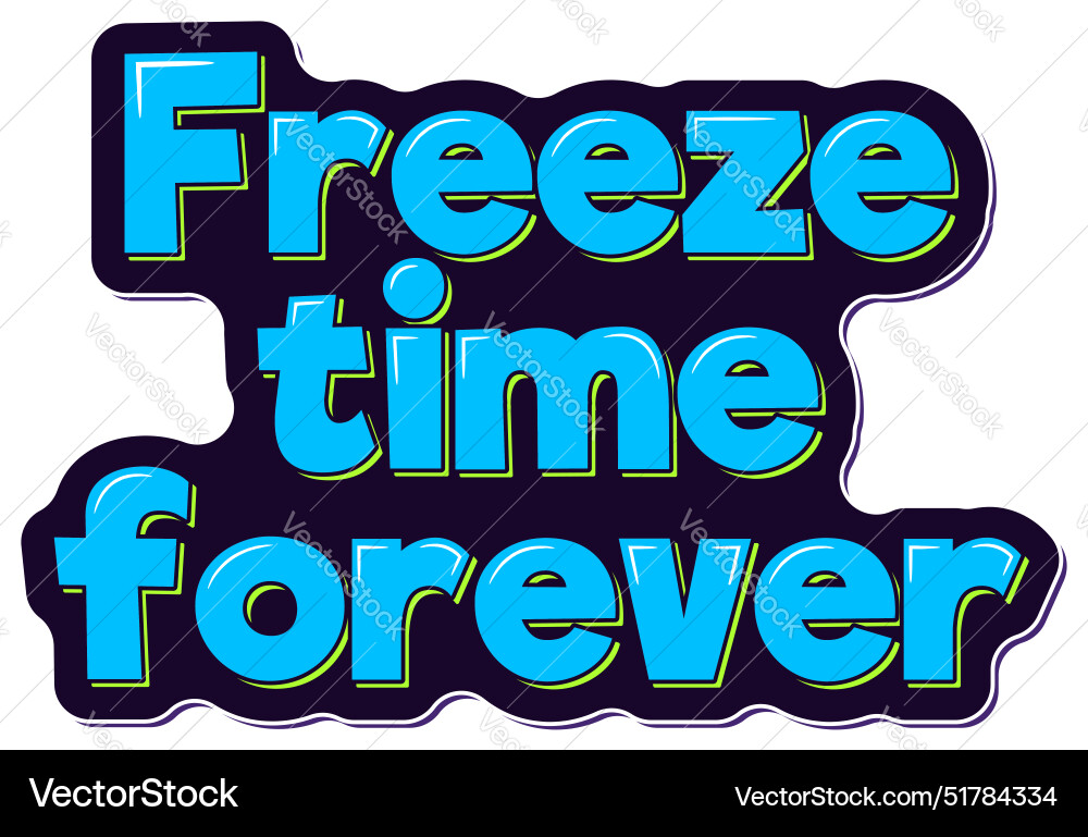 Freeze time forever lettering design Royalty Free Vector