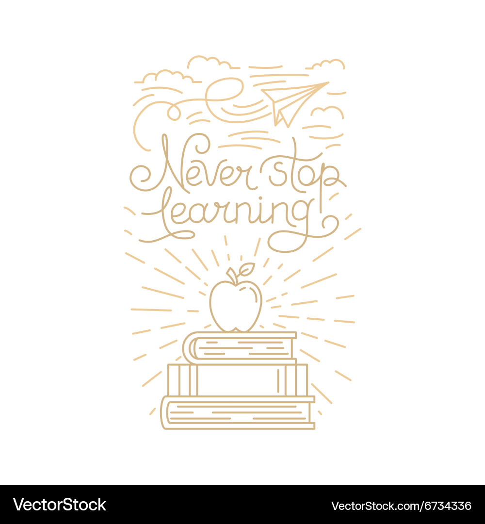 Never stop learning Royalty Free Vector Image - VectorStock
