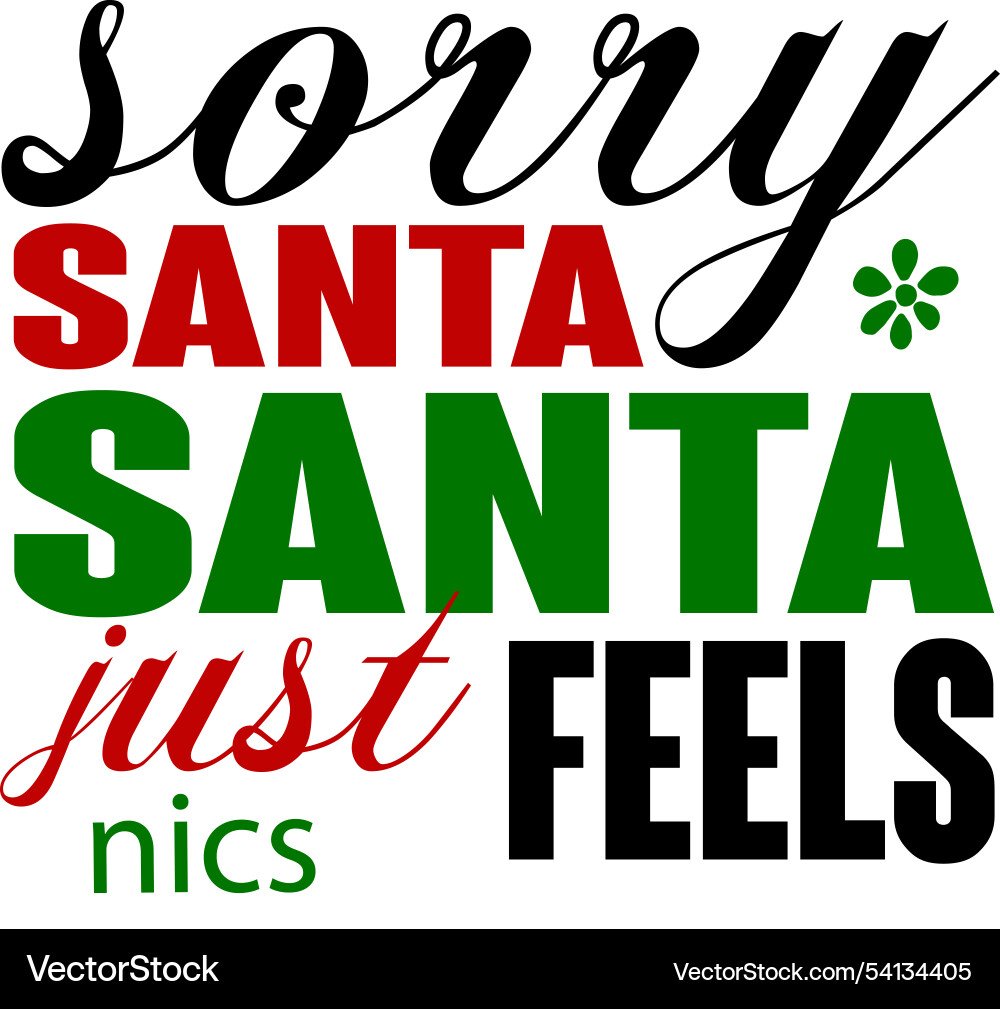 Sorry santa just feels nics Royalty Free Vector Image