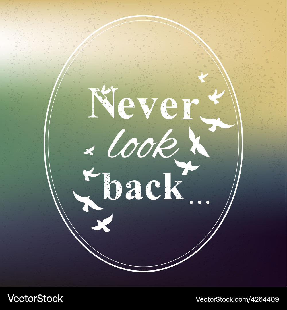 Never look back phrase Royalty Free Vector Image