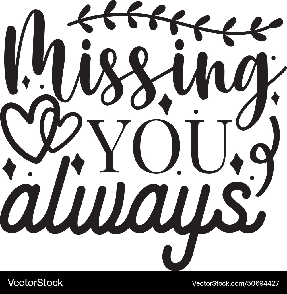 Missing you always design on white background Vector Image