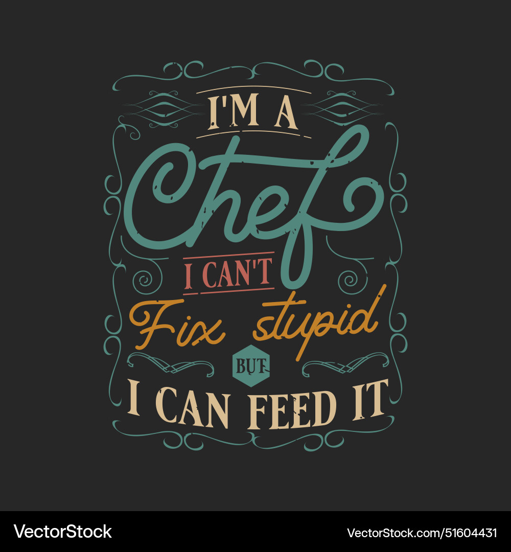 I am a chef can not fix stupid design Royalty Free Vector