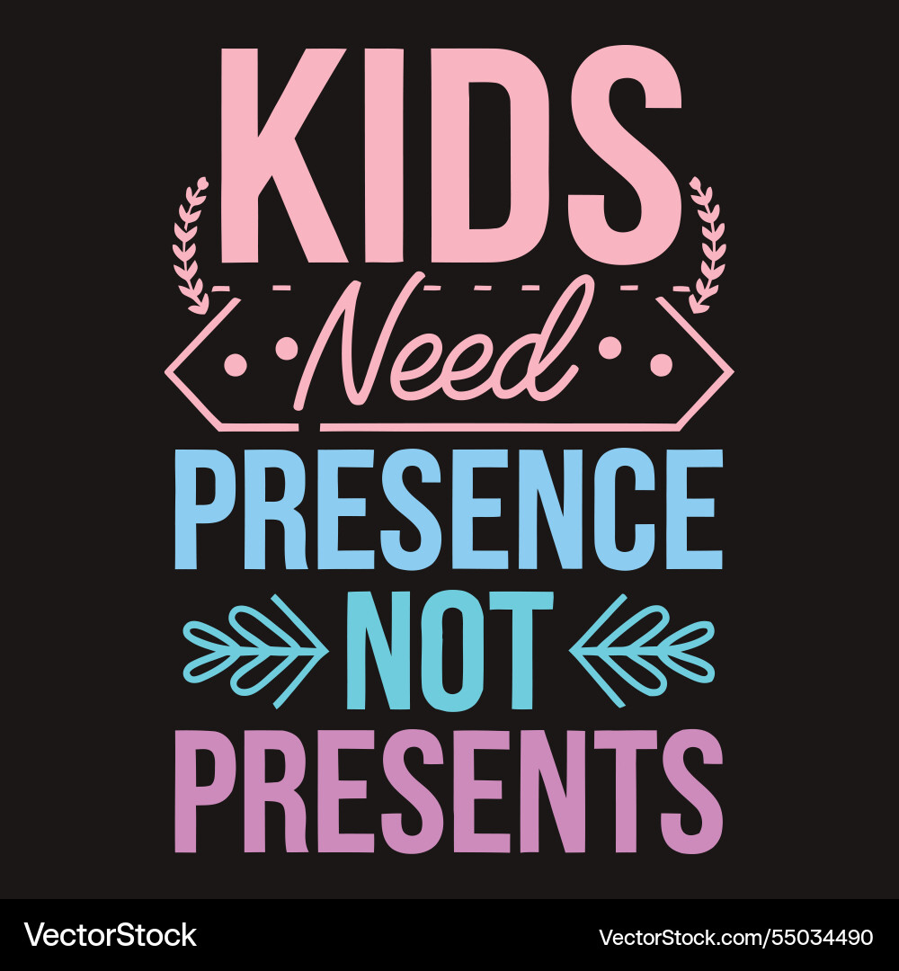 Kids need presence not presents parenting Vector Image