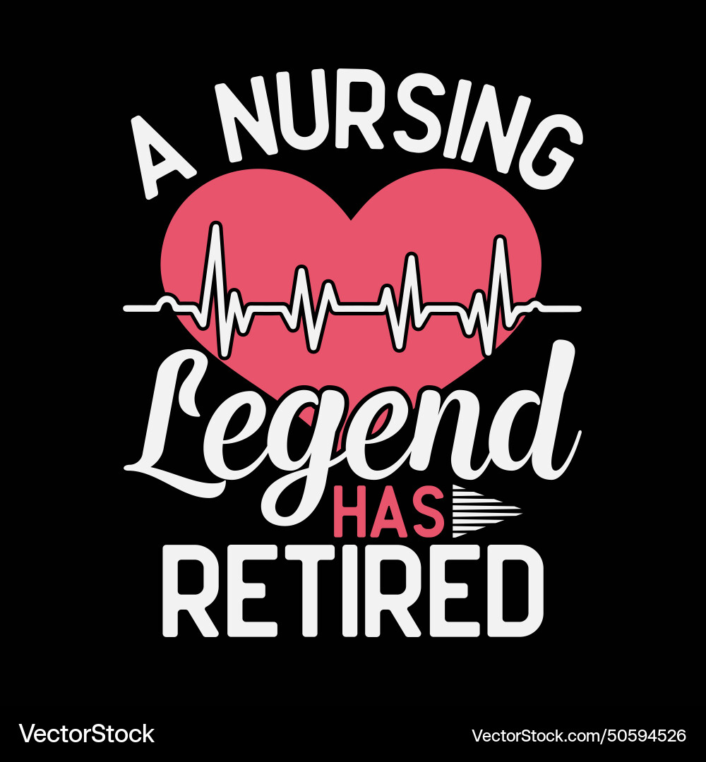Retirement nurses nursing legend has retired Vector Image