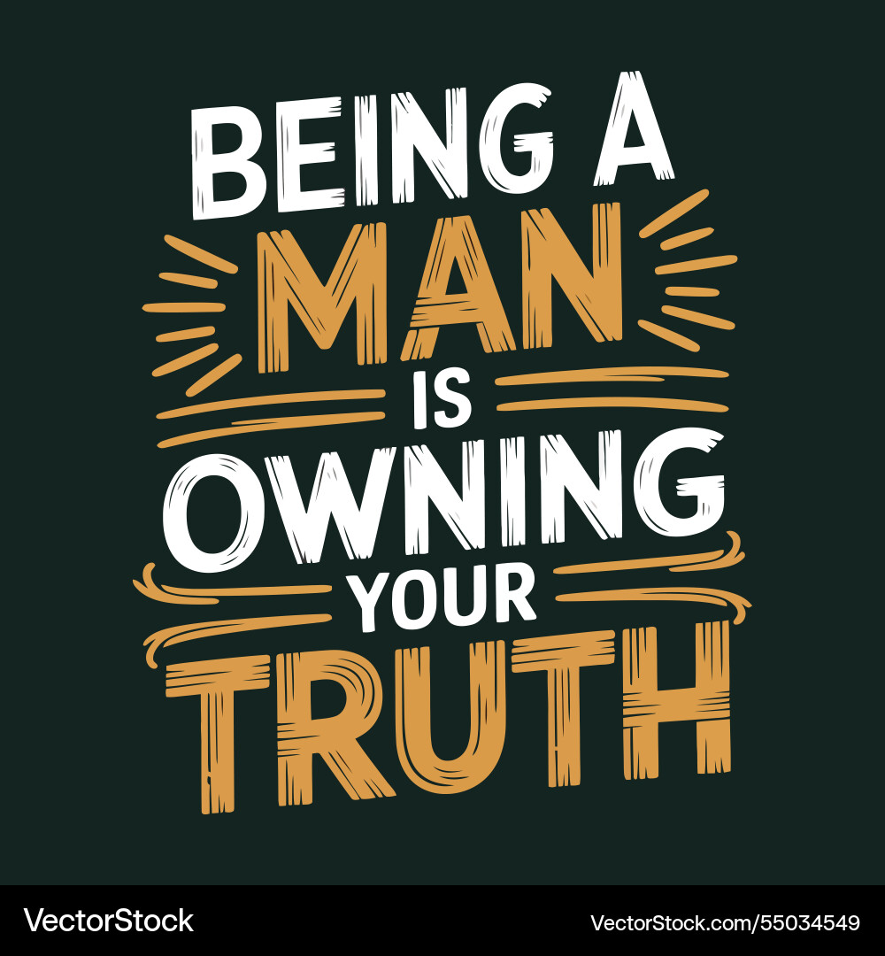 Being a man is owning your truth bold Royalty Free Vector