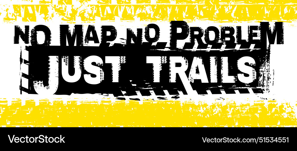 No map no problem jast trails offroad grunge Vector Image