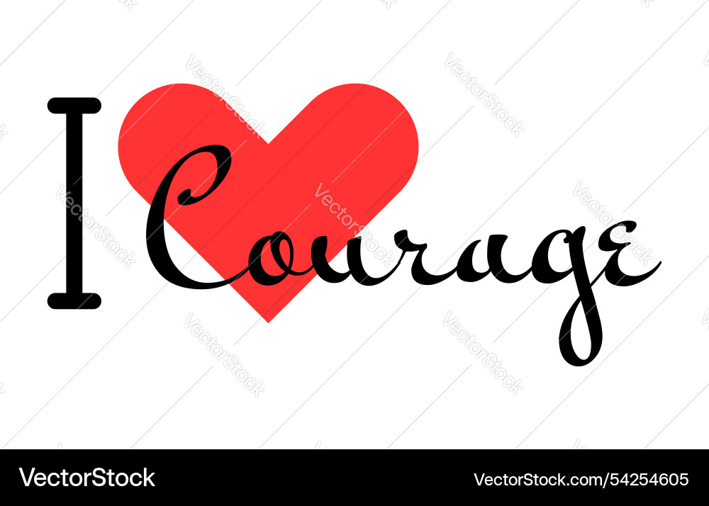 I love courage creative slogan hand drawn letters Vector Image