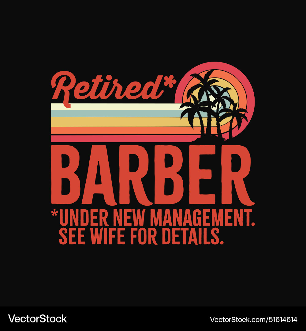 Retired barber under new management retirement Vector Image