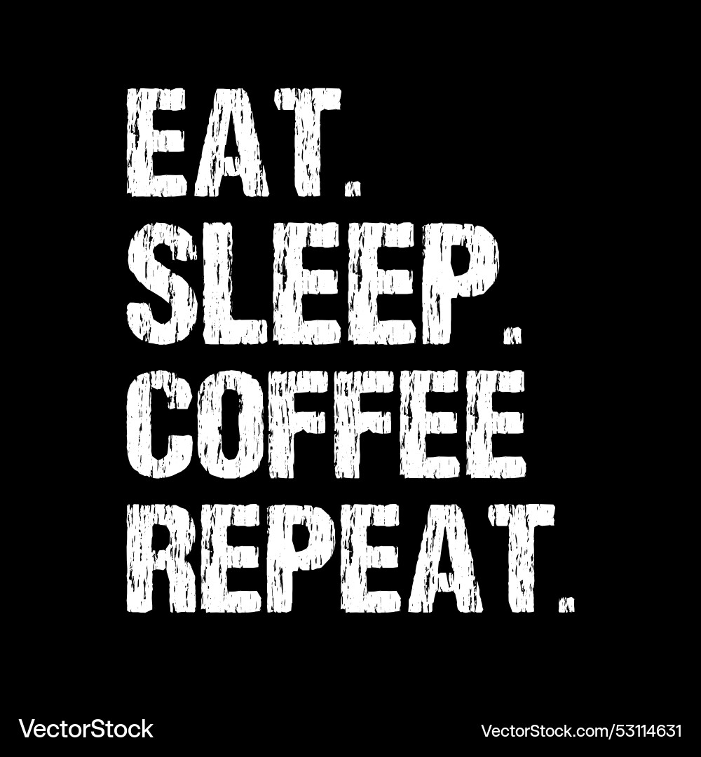 Eat sleep coffee repeat Royalty Free Vector Image