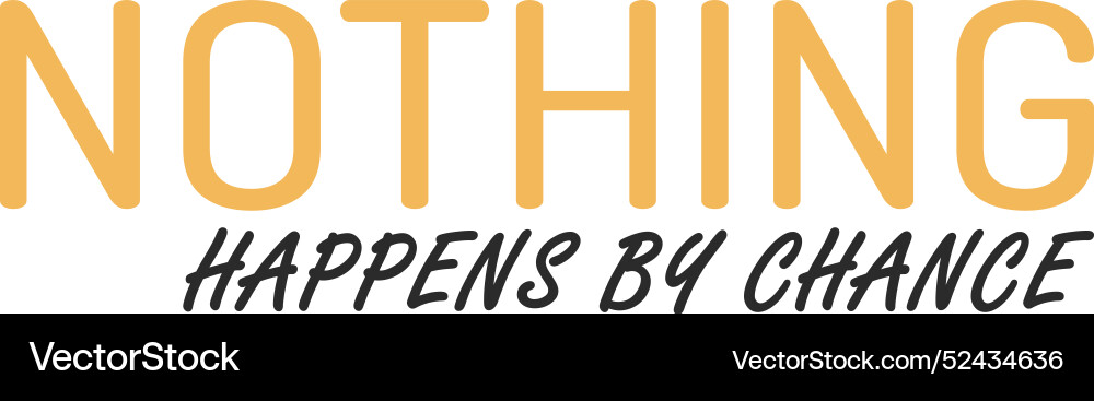 Nothing happens by chance Royalty Free Vector Image