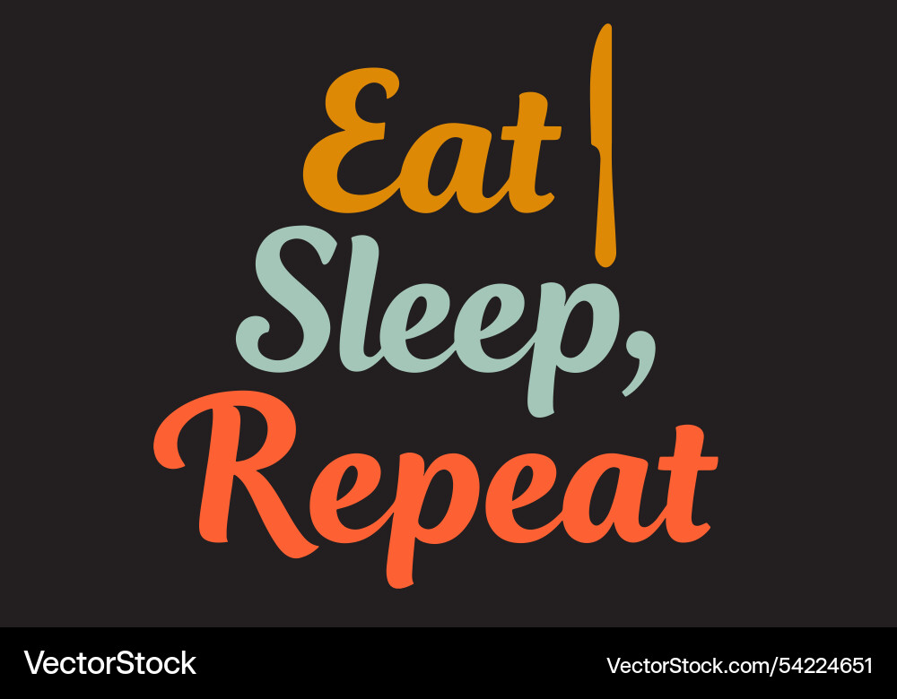 Eat sleep repeat t shirt design Royalty Free Vector Image