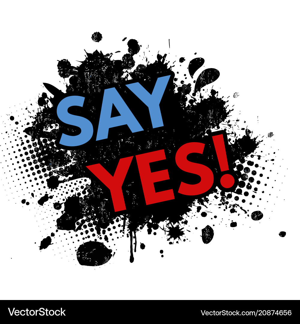 Say yes on black ink splatter background Vector Image