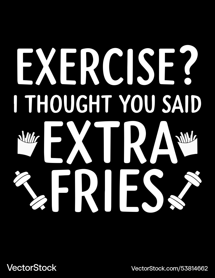 Exercise i thought you said extra fries Royalty Free Vector